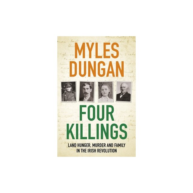 Four Killings: Land Hunger, Murder and Family in the Irish Revolution ...