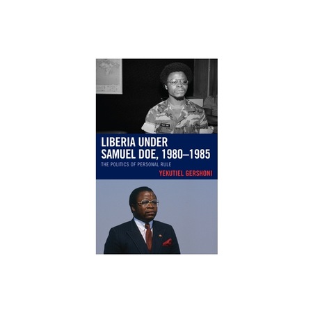 Liberia Under Samuel Doe, 1980-1985: The Politics of Personal Rule ...