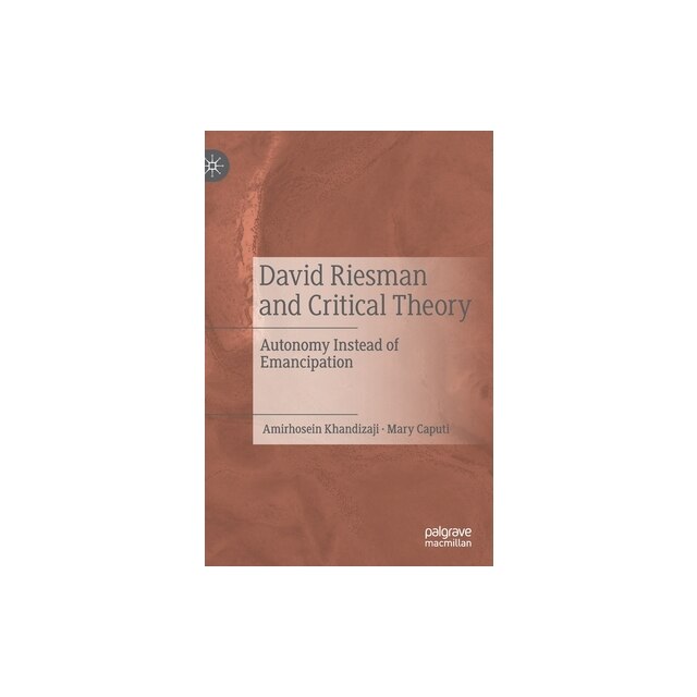 David Riesman and Critical Theory: Autonomy Instead of Emancipation ...