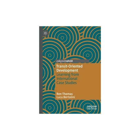 Transit-Oriented Development: Learning from International Case Studies, Ren Thomas - eMAG.ro