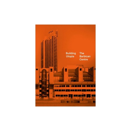 Building Utopia: The Barbican Centre, Nicholas Kenyon - eMAG.ro