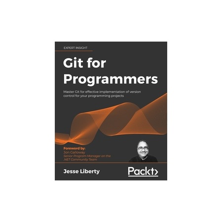 Git for Programmers: Master Git for effective implementation of version control for your ...