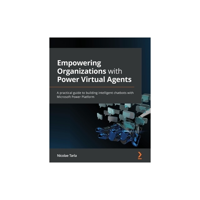 Empowering Organizations with Power Virtual Agents: A practical guide ... Empowering Organizations with Power Virtual Agents: A practical guide ...