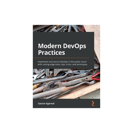 Modern DevOps Practices: Implement and secure DevOps in the public cloud with cutting-edge tools ...