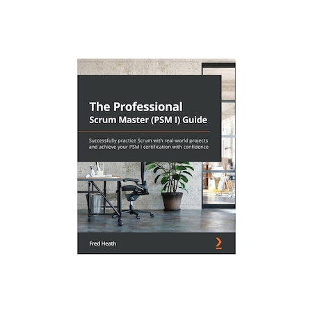 The Professional Scrum Master PSM I Guide Successfully practice Scrum ...