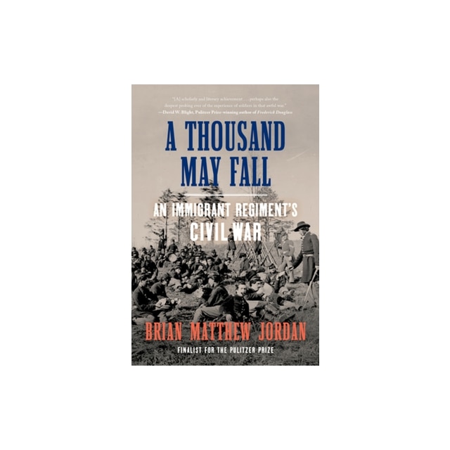 A Thousand May Fall: An Immigrant Regiment's Civil War, Brian Matthew ...