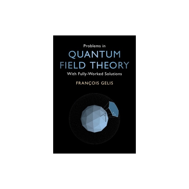 Problems in Quantum Field Theory: With Fully-Worked Solutions, Fran ...