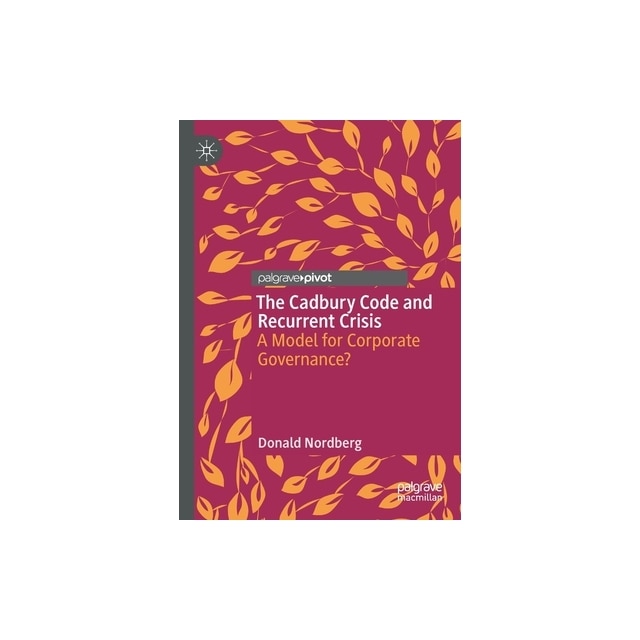 The Cadbury Code and Recurrent Crisis: A Model for Corporate Governance ...