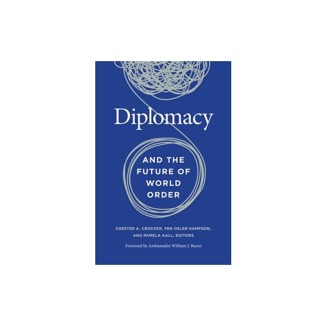 Diplomacy and the Future of World Order, Chester a. Crocker - eMAG.ro