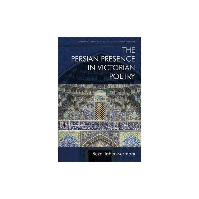 The Persian Presence in Victorian Poetry, Reza Taher-Kermani - eMAG.ro