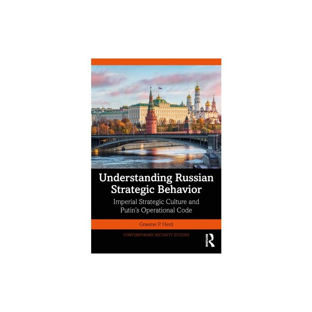 Understanding Russian Strategic Behavior: Imperial Strategic Culture ...