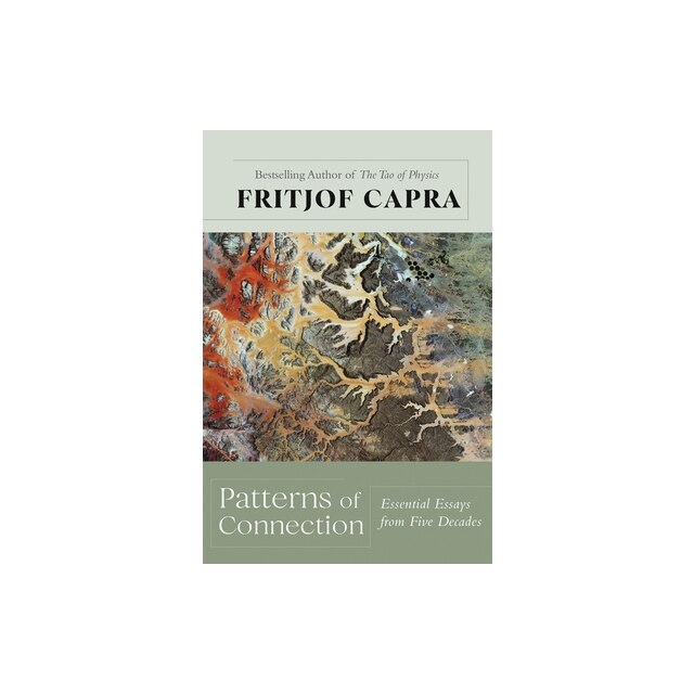 Patterns of Connection: Essential Essays from Five Decades, Fritjof ...