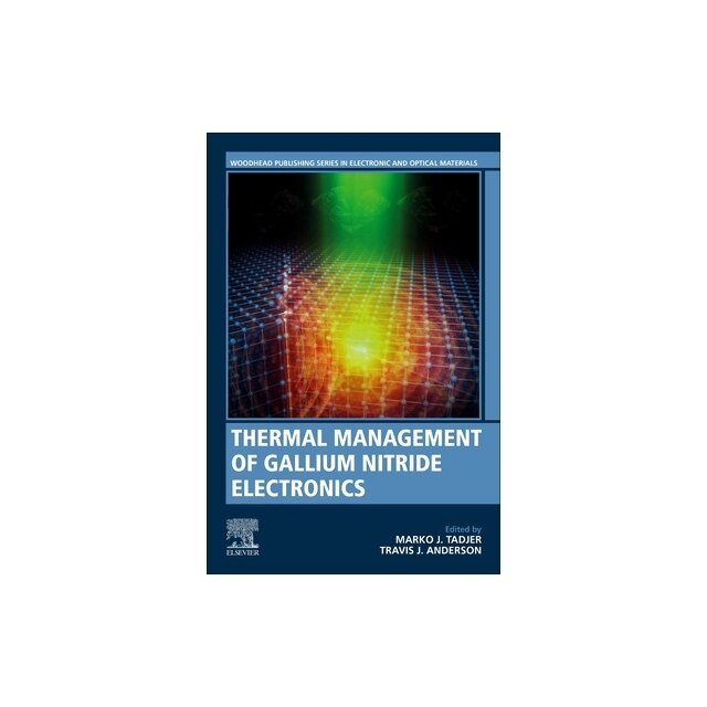 Thermal Management of Gallium Nitride Electronics, Marko Tadjer - eMAG.ro