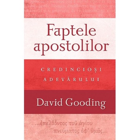Faptele apostolilor: credinciosi adevarului - david gooding - eMAG.ro