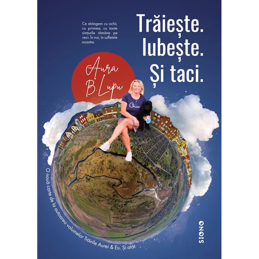 Traieste. Iubeste. Si Taci. - Aura B. Lupu - eMAG.ro