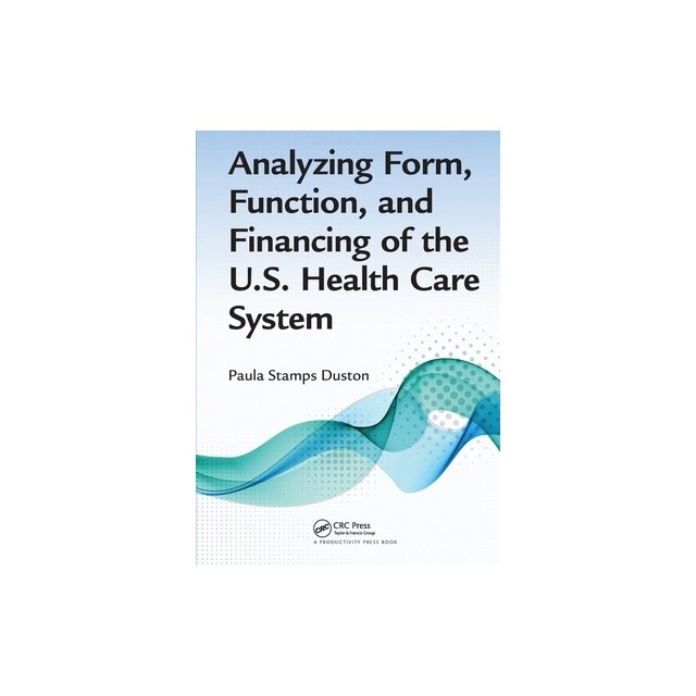 Analyzing Form, Function, and Financing of the U.S. Health Care System ...
