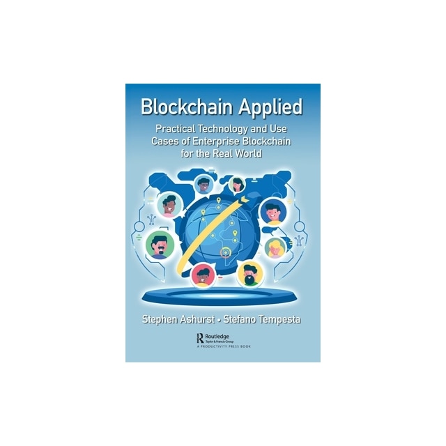 Blockchain Applied: Practical Technology and Use Cases of Enterprise ...