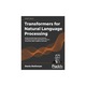Transformers for Natural Language Processing: Build innovative deep ...