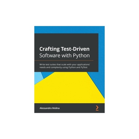 Crafting Test-Driven Software with Python: Write test suites that scale ...