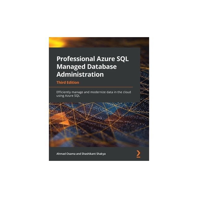 Professional Azure SQL Managed Database Administration: Efficiently ... Professional Azure SQL Managed Database Administration: Efficiently ...