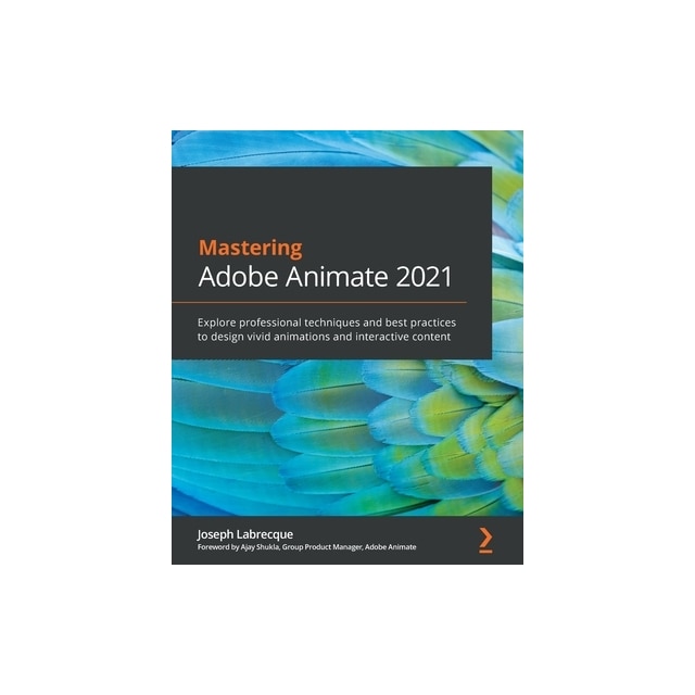 Mastering Adobe Animate 2021: Explore professional techniques and best ...