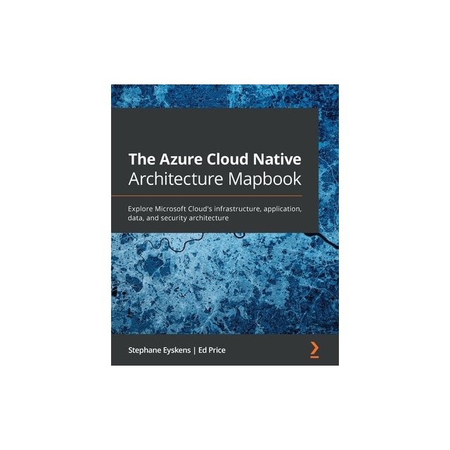 The Azure Cloud Native Architecture Mapbook: Explore Microsoft Cloud's ...