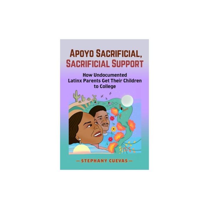 Apoyo Sacrificial, Sacrificial Support: How Undocumented Latinx Parents ...