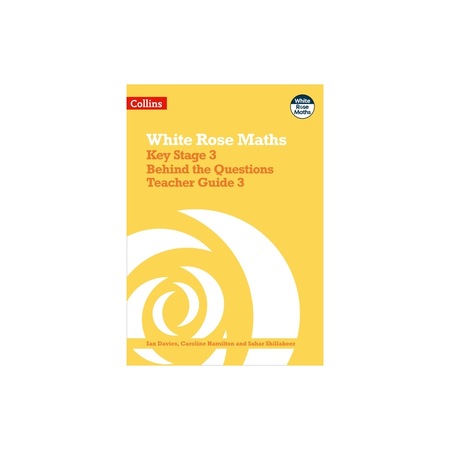 White Rose Maths - Key Stage 3 Behind the Questions Teacher Guide 3 ...