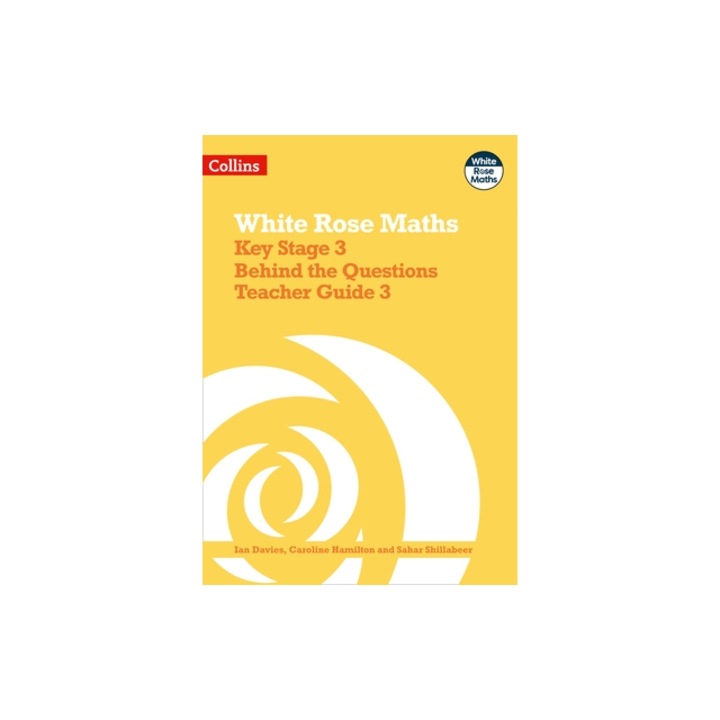 White Rose Maths - Key Stage 3 Behind the Questions Teacher Guide 3 ...