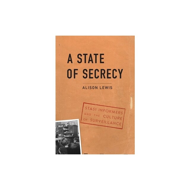 A State of Secrecy: Stasi Informers and the Culture of Surveillance ...