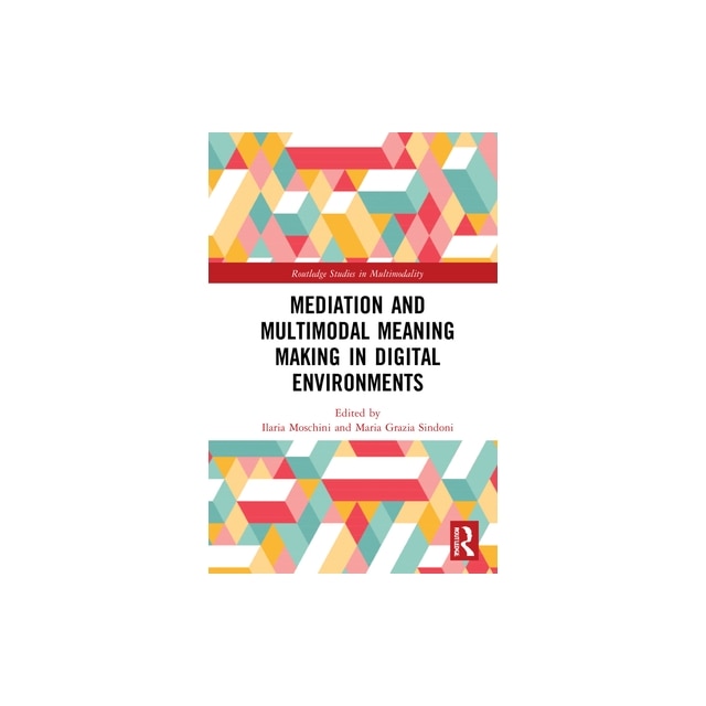 Mediation and Multimodal Meaning Making in Digital Environments, Ilaria Moschini - eMAG.ro