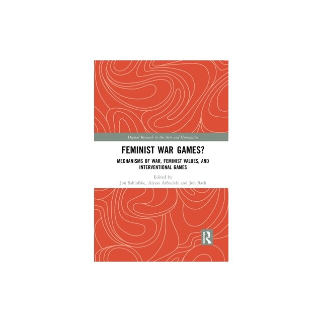 Feminist War Games?: Mechanisms of War, Feminist Values, and ...