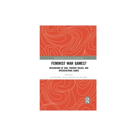 Feminist War Games?: Mechanisms of War, Feminist Values, and ...