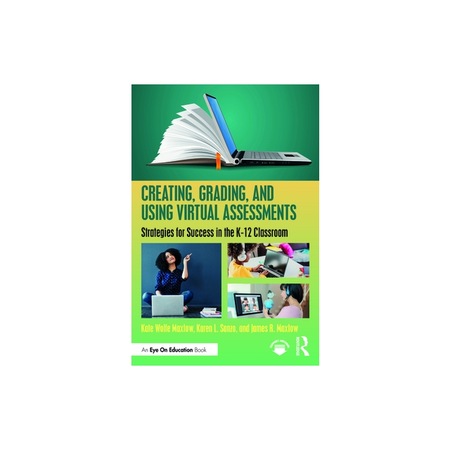 Creating, Grading, and Using Virtual Assessments: Strategies for Success in the K-12 Classroom ...