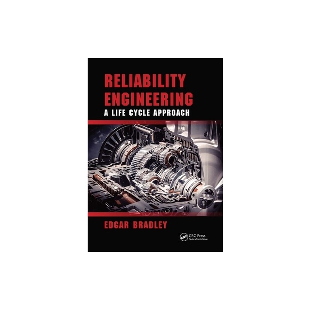 Reliability Engineering: A Life Cycle Approach, Edgar Bradley - eMAG.ro