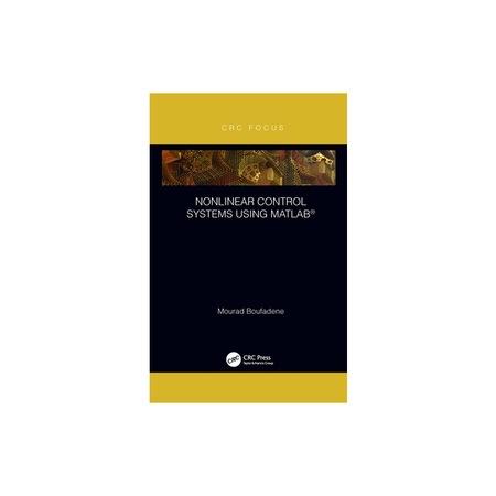 Nonlinear Control Systems Using Matlab(r), Mourad Boufadene - eMAG.ro