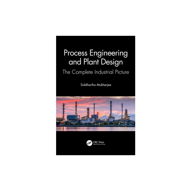 Process Engineering and Plant Design: The Complete Industrial Picture ...
