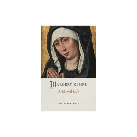 Margery Kempe: A Mixed Life, Anthony Bale - eMAG.ro