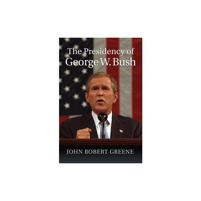 The Presidency of George W. Bush, John Robert Greene - eMAG.ro