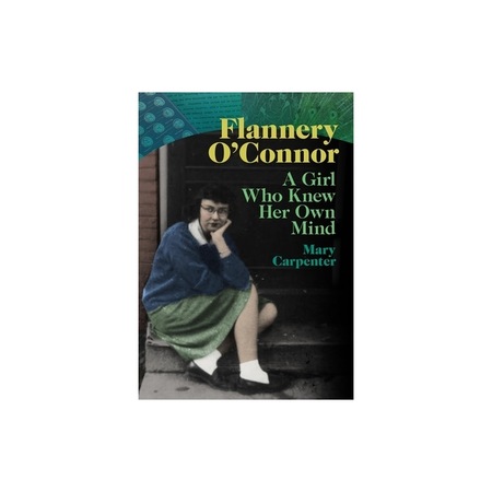 Flannery O'Connor: A Girl Who Knew Her Own Mind, Mary Carpenter - eMAG.ro