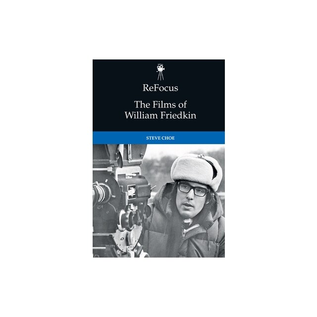 Refocus: The Films of William Friedkin, Steve Choe - eMAG.ro