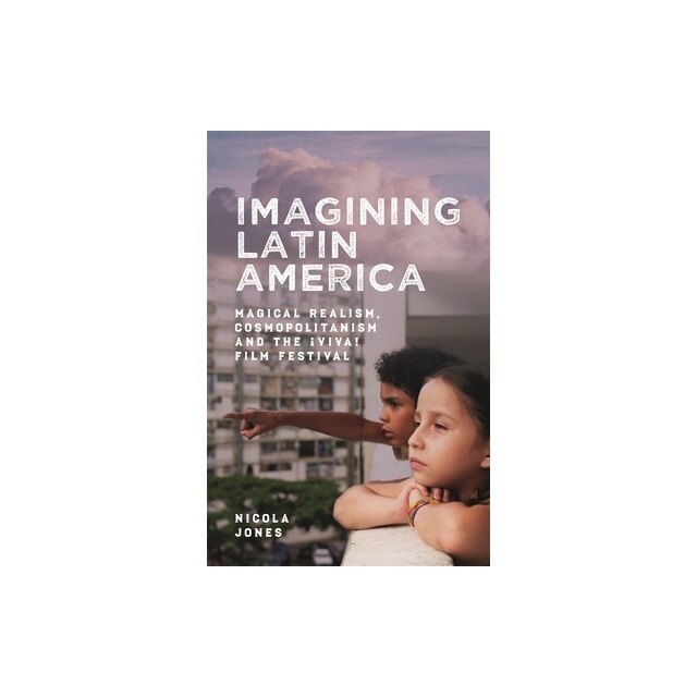 Imagining Latin America: Magical Realism, Cosmopolitanism and the ...