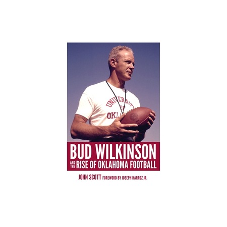 Bud Wilkinson and the Rise of Oklahoma Football, John Scott - eMAG.ro