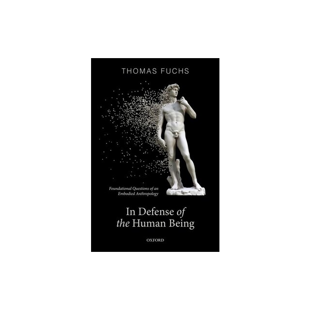 In Defence of the Human Being: Foundational Questions of an Embodied ...