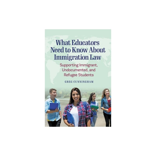 What Educators Need to Know about Immigration Law: Supporting Immigrant ...