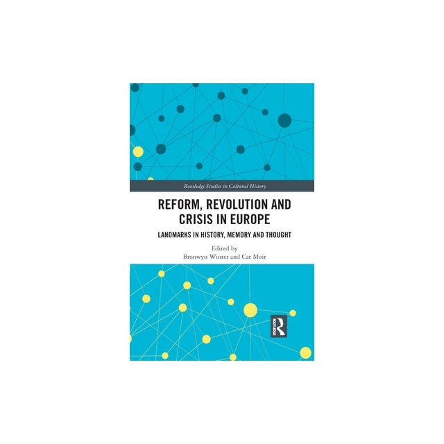Reform, Revolution and Crisis in Europe: Landmarks in History, Memory ...