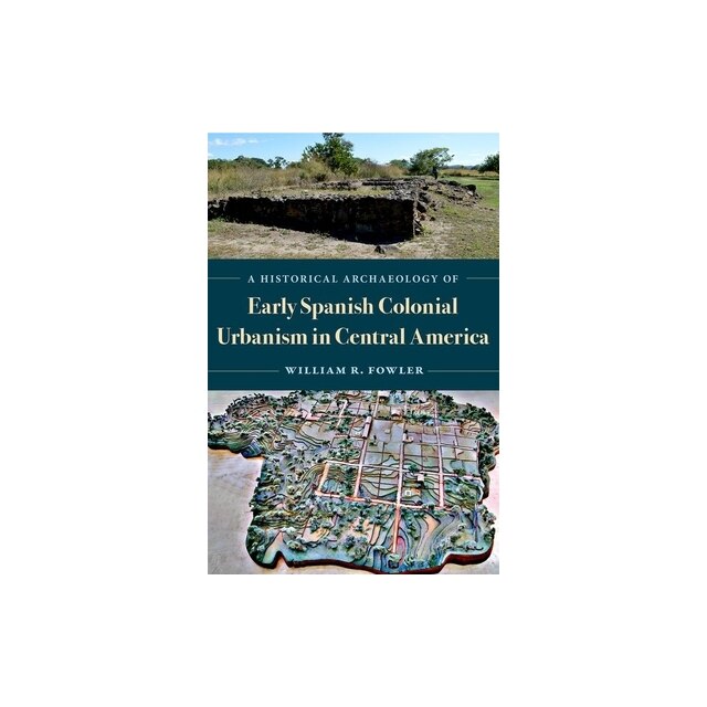 A Historical Archaeology of Early Spanish Colonial Urbanism in Central ...