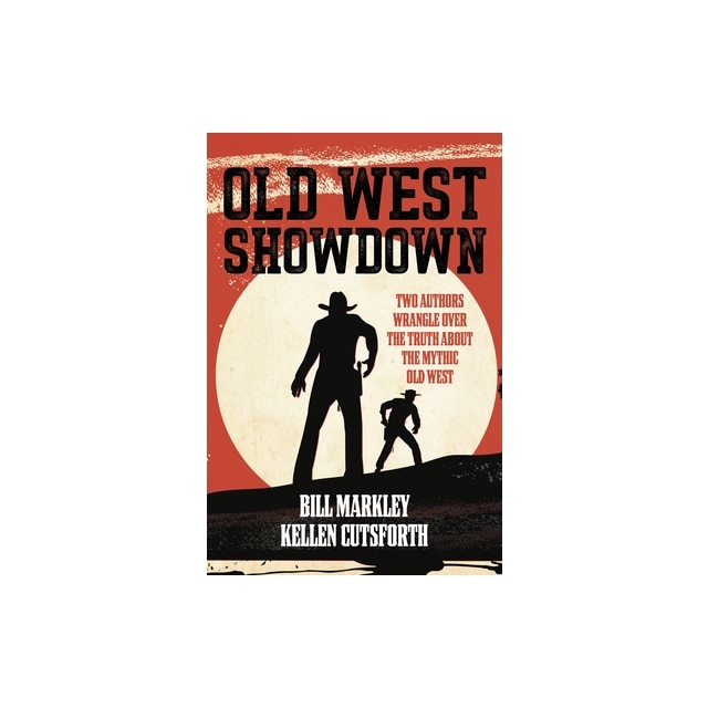 Old West Showdown: Two Authors Wrangle Over the Truth about the Mythic ...
