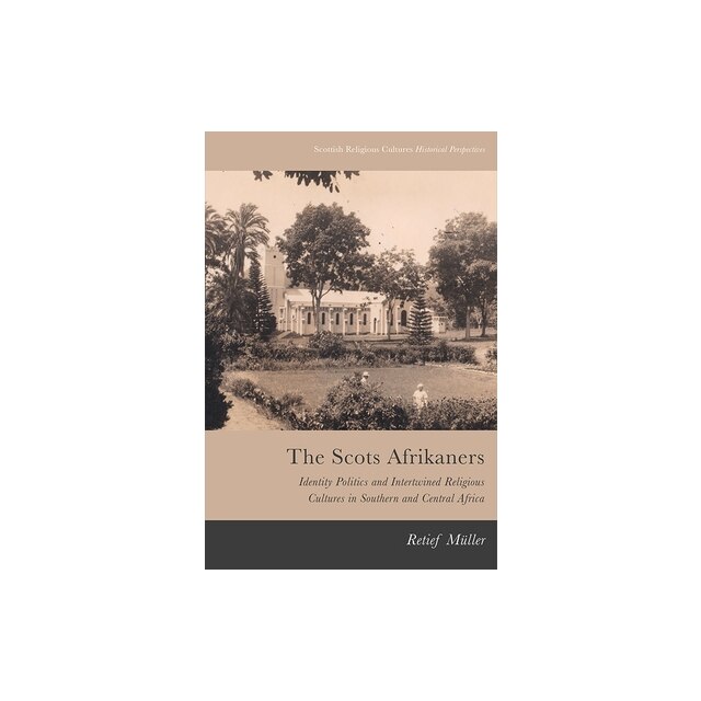 The Scots Afrikaners: Identity Politics and Intertwined Religious ...
