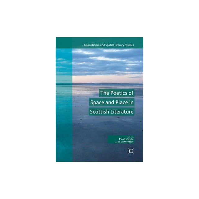 The Poetics of Space and Place in Scottish Literature, Monika Szuba ...